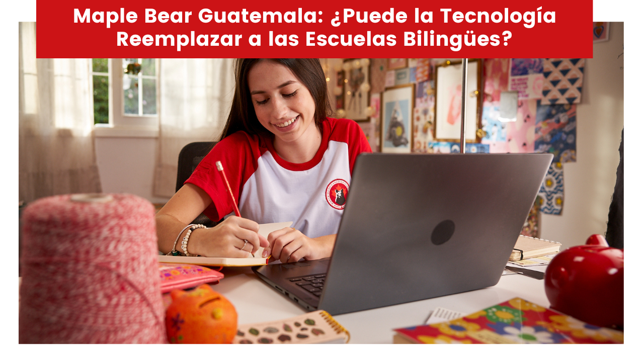 Maple Bear Guatemala: ¿Puede la Tecnología Reemplazar a las Escuelas ...