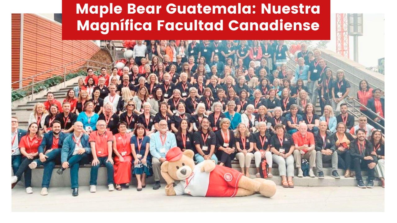 Maple Bear Guatemala: Nuestra Magnífica Facultad Canadiense - Maple ...